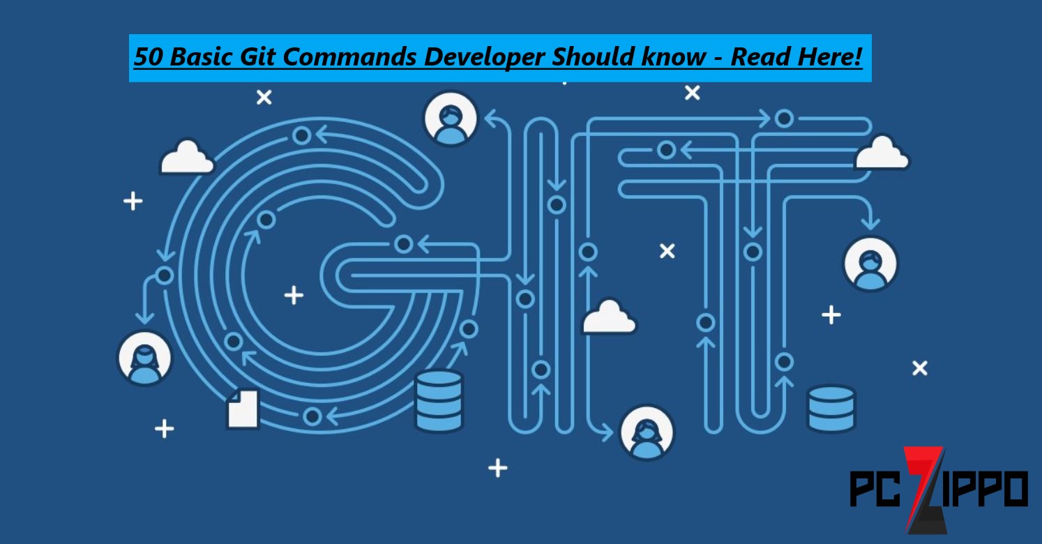 50 Basic Git Commands Developer Should Know Read Here Pczippo 5727