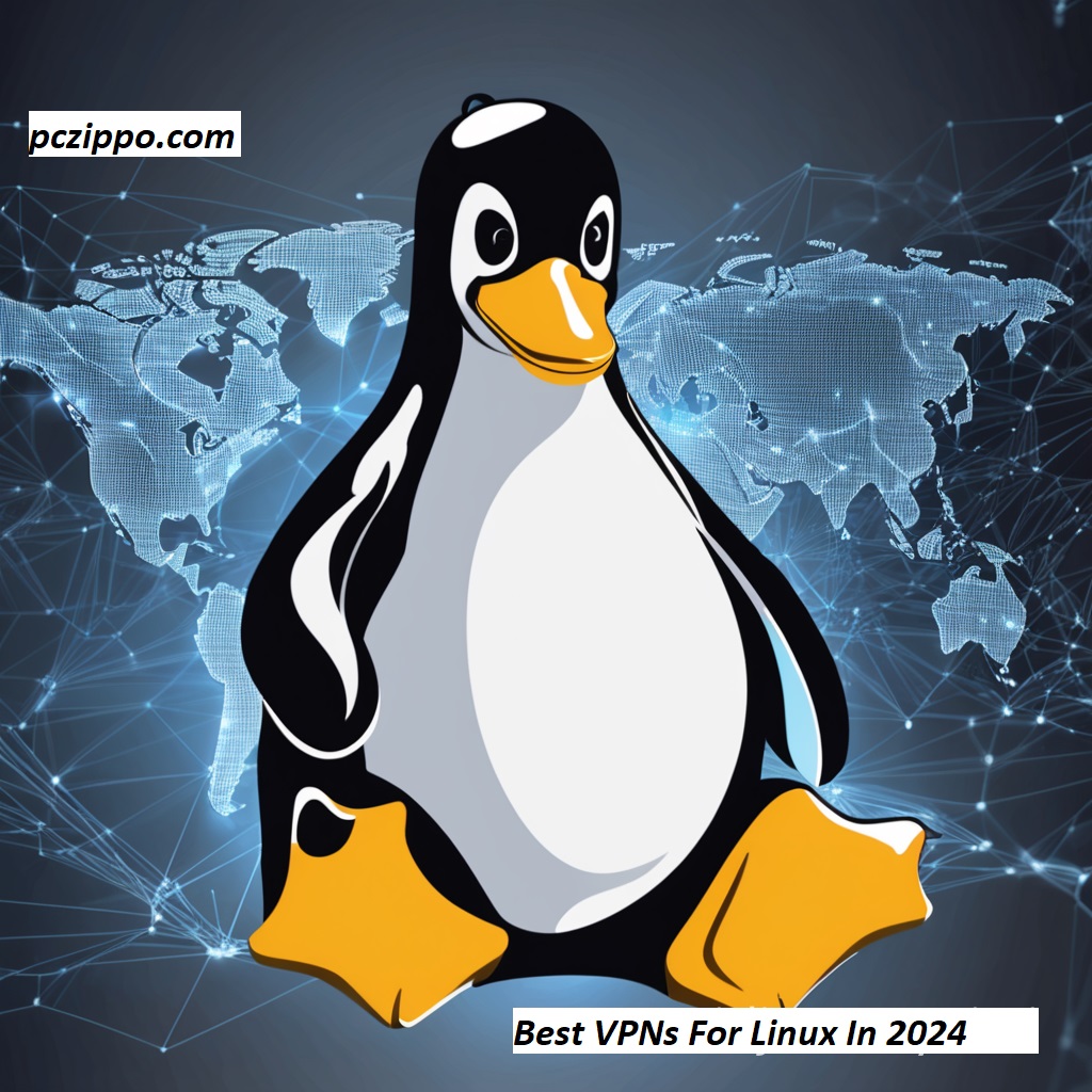 Best VPNs For Linux In 2024 (Latest Updated) - PCZIPPO